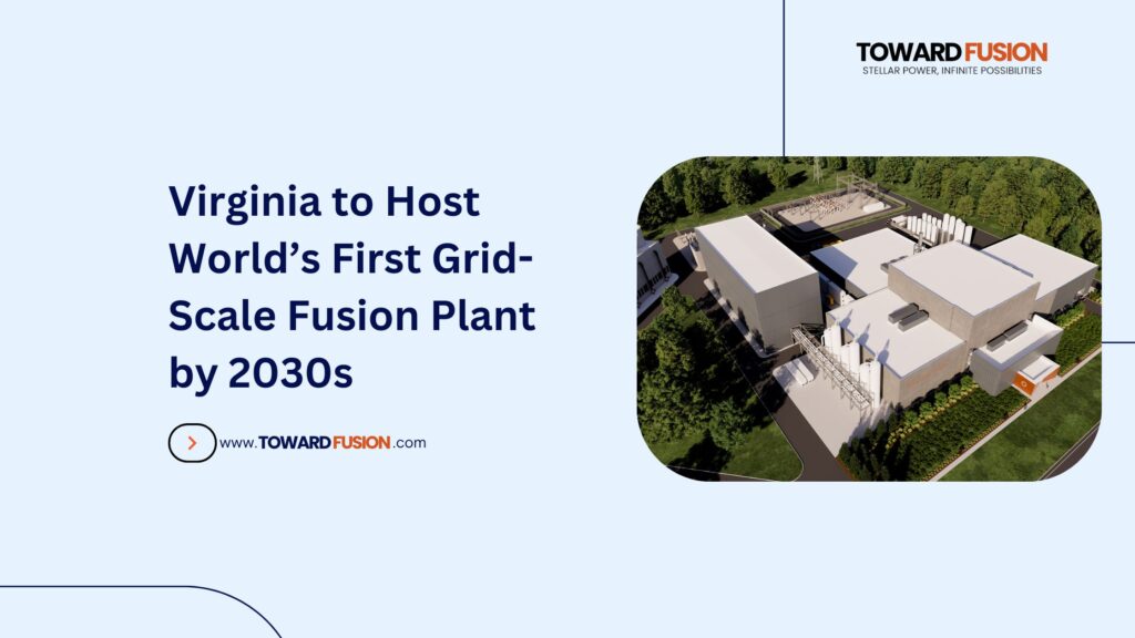 Virginia to Host World’s First Grid-Scale Fusion Plant by 2030s